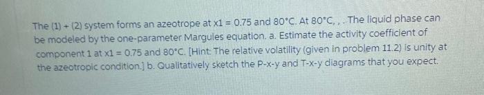 Solved The (1) + (2) system forms an azeotrope at x1=0.75 | Chegg.com