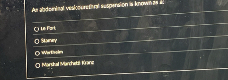 Solved An abdominal vesicourethral suspension is known as | Chegg.com