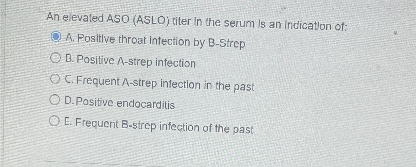 Solved An elevated ASO (ASLO) ﻿titer in the serum is an | Chegg.com