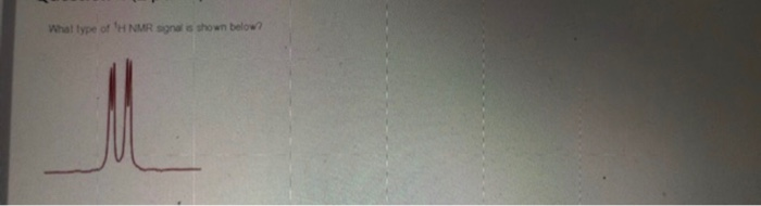 Solved What type of 'H NMR signs shown below? Consider the | Chegg.com