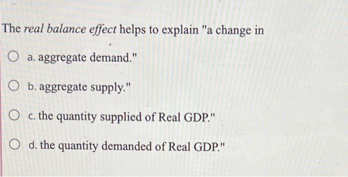 Solved The real balance effect helps to explain "a change in | Chegg.com