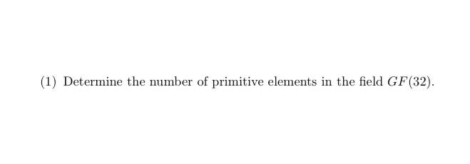 Solved (1) Determine the number of primitive elements in the | Chegg.com
