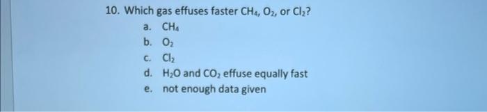 Solved 10. Which gas effuses faster CH4,O2, or Cl2 ? a. CH4 | Chegg.com