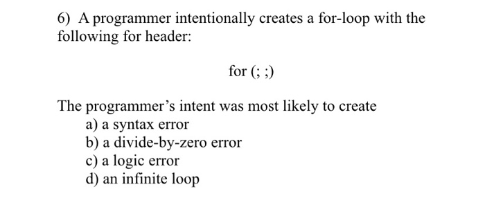 Solved 6) A programmer intentionally creates a for-loop with | Chegg.com