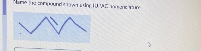 Solved Name the compound shown using IUPAC nomenclature. | Chegg.com