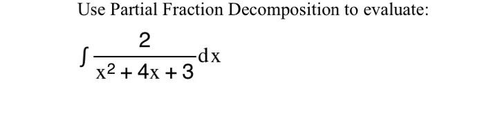 Solved Use Partial Fraction Decomposition to evaluate: | Chegg.com