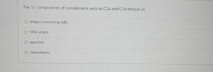 Solved The 'a' ﻿components of complement such as C3a and C5a | Chegg.com