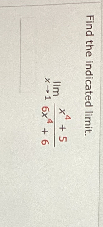 Solved Find the indicated limit.limx→1x4+56x4+6 | Chegg.com