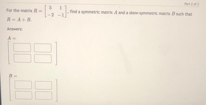 Solved For the matrix R=[5−21−1], find a symmetric matrix A | Chegg.com