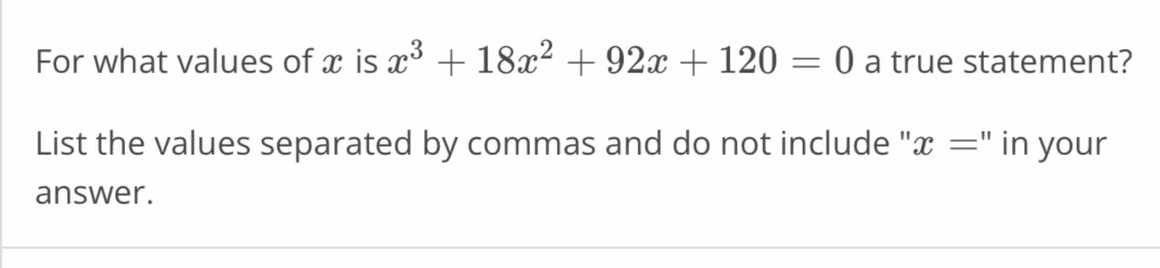 Solved For what values of x ﻿is x3+18x2+92x+120=0 ﻿a true | Chegg.com
