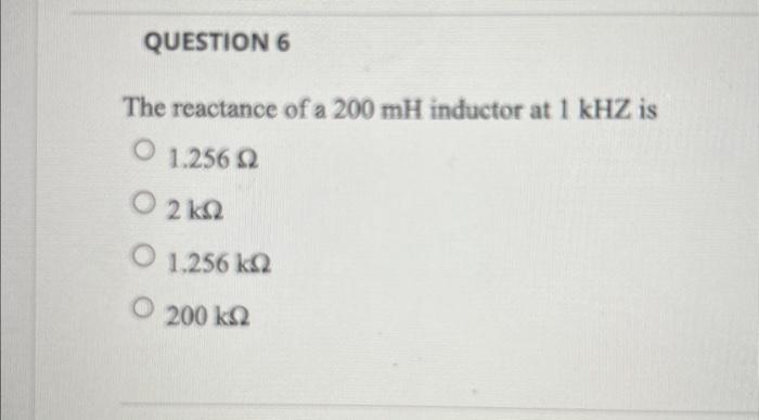 Solved The reactance of a 200mH inductor at 1kHZ is 1.256Ω | Chegg.com
