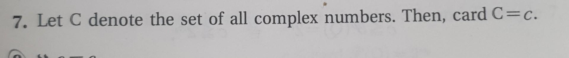 Solved 7. Let C denote the set of all complex numbers. Then, | Chegg.com