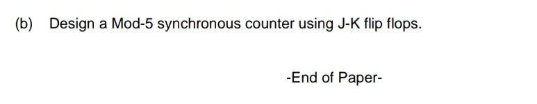 Solved (b) Design a Mod-5 synchronous counter using J-K flip | Chegg.com