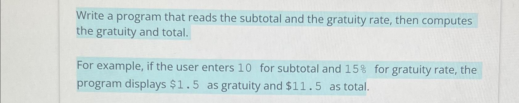 Solved Write a program that reads the subtotal and the | Chegg.com