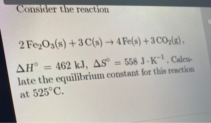 Solved Consider The Reaction 2 Fe2o3 S 3c S 4 Fe S