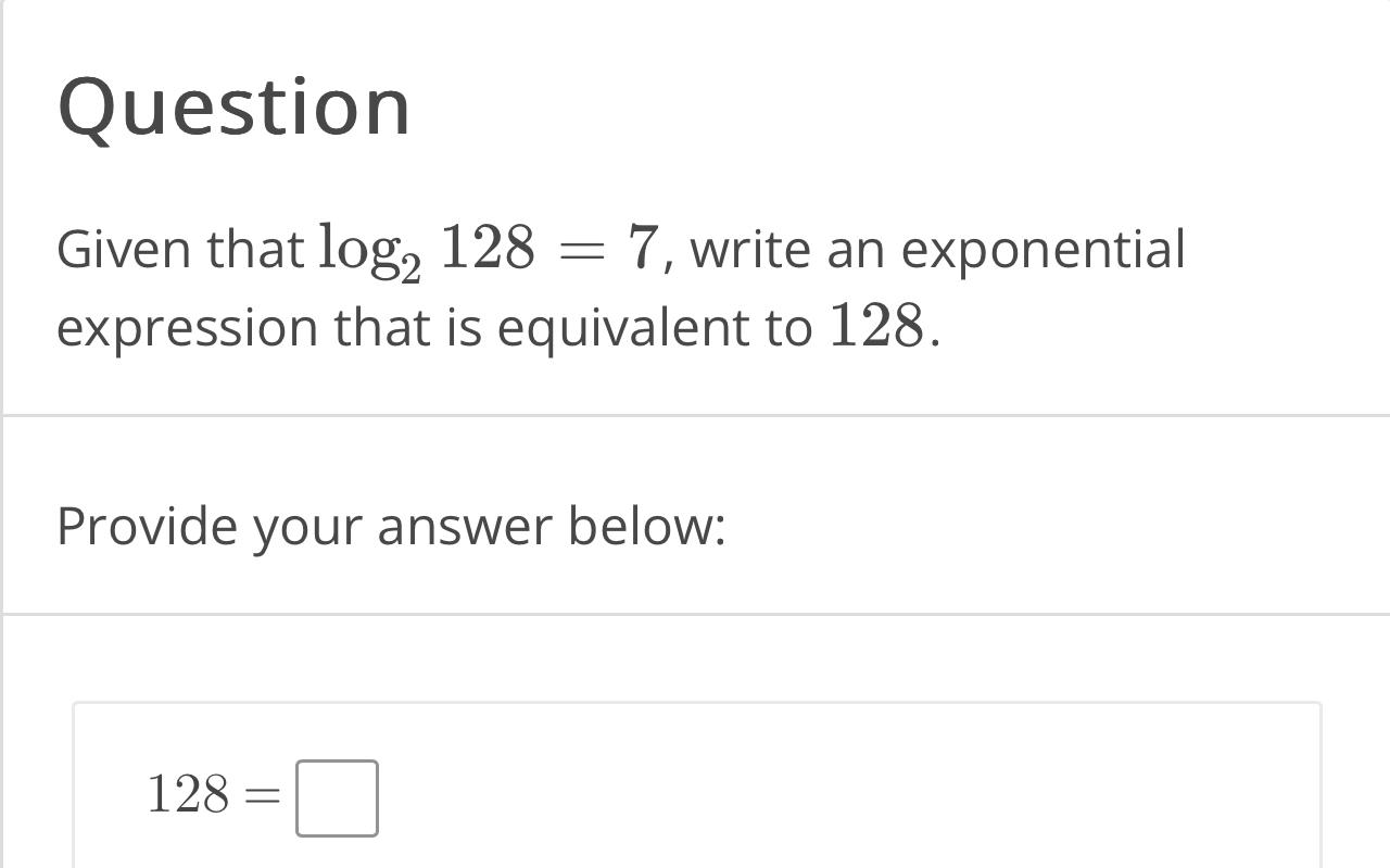 Solved QuestionGiven that log2128=7, ﻿write an exponential | Chegg.com