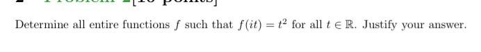Solved Determine all entire functions f such that f(it)=t2 | Chegg.com