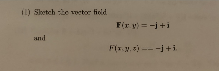 Solved (1) Sketch the vector field F(x, y) = -j+ i and F(T, | Chegg.com