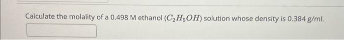 Solved Calculate the molality of a 0.498M ethanol (C2H5OH) | Chegg.com