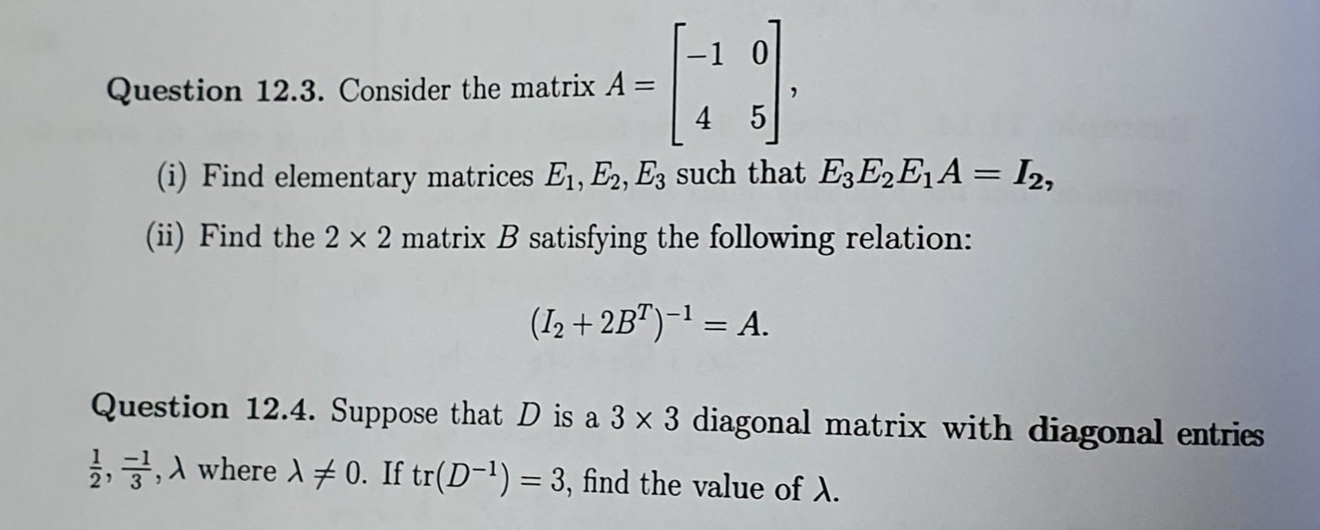 Solved Question 12.3. Consider the matrix A=[−1405], (i) | Chegg.com
