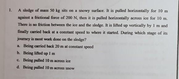Solved 1. A sledge of mass 50 kg sits on a snowy surface. It | Chegg.com