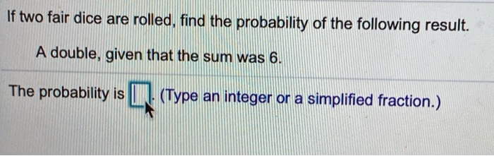 Solved If two fair dice are rolled, find the probability of | Chegg.com