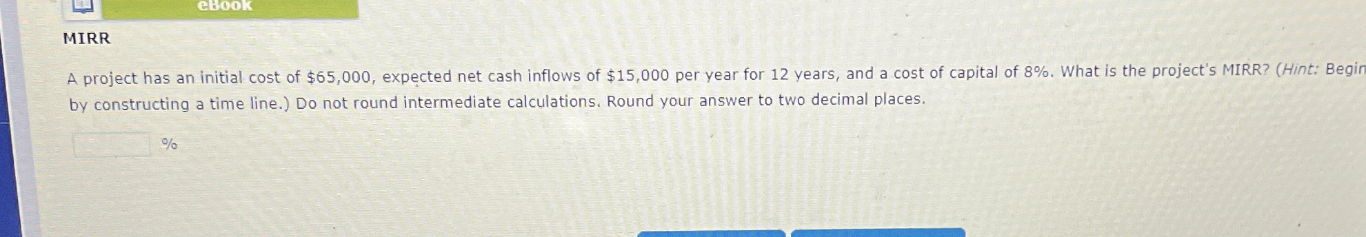 Solved MIRRA project has an initial cost of $65,000, | Chegg.com