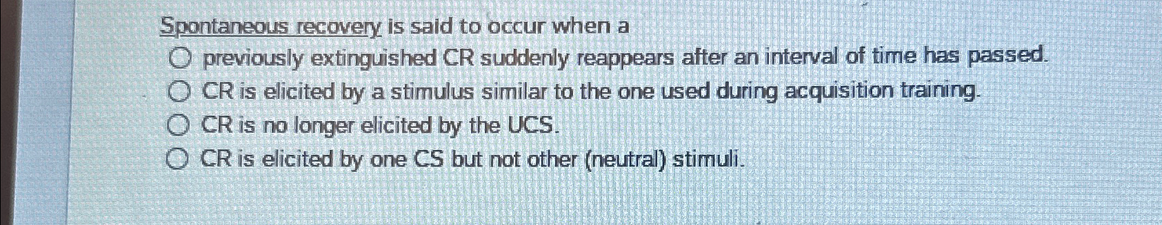 Solved Spontaneous recovery is said to occur when | Chegg.com