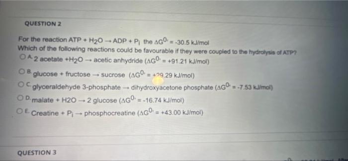 Solved QUESTION 2 For the reaction ATP.H20 - ADP+P the AGO = | Chegg.com