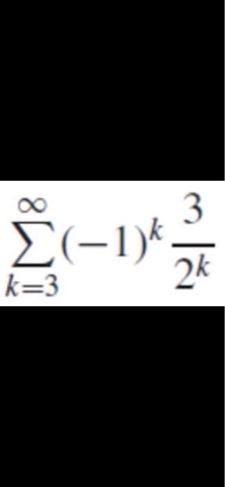 Solved ∑k=3∞(−1)k2k3 | Chegg.com
