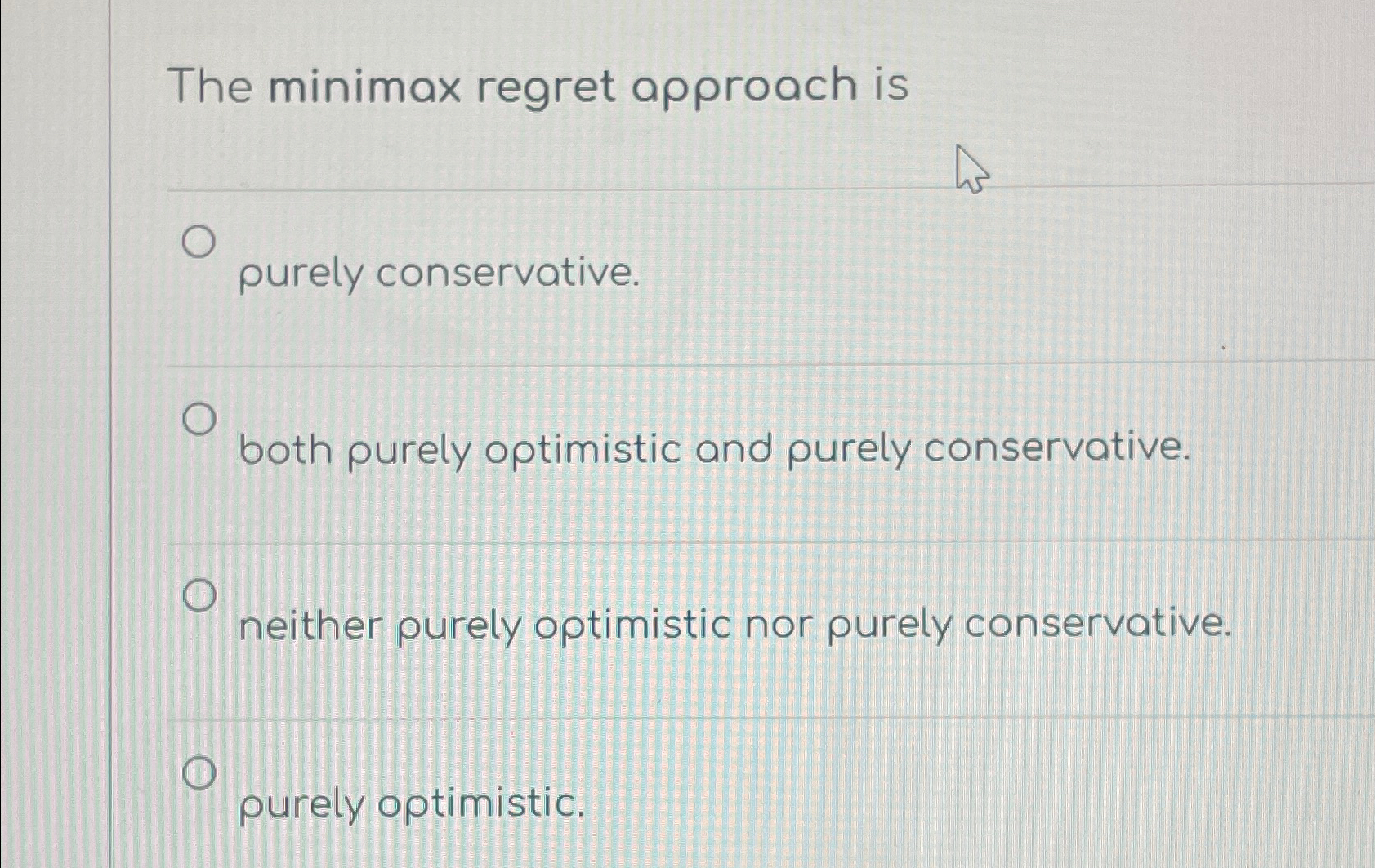 Solved The minimax regret approach ispurely | Chegg.com