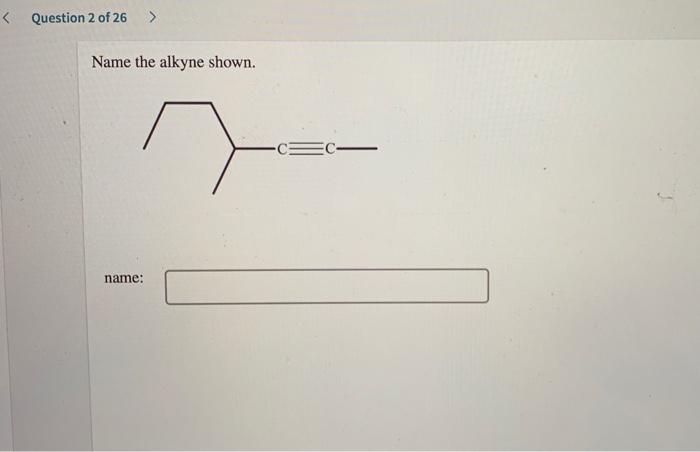 Solved Name the alkyne shown. C- name: | Chegg.com