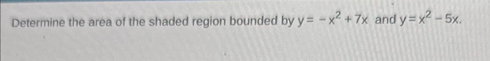 Solved Determine the area of the shaded region bounded by | Chegg.com