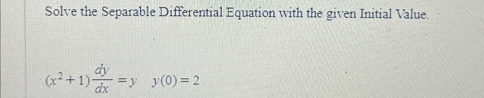 Solved Solve the Separable Differential Equation with the | Chegg.com