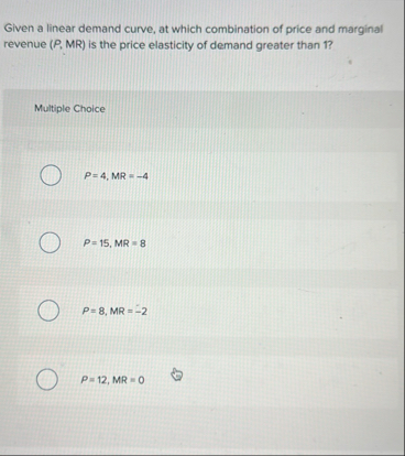 Solved Given a linear demand curve, at which combination of | Chegg.com