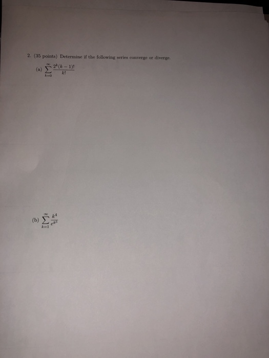 Solved 2. (35 points) Determine if the following series | Chegg.com
