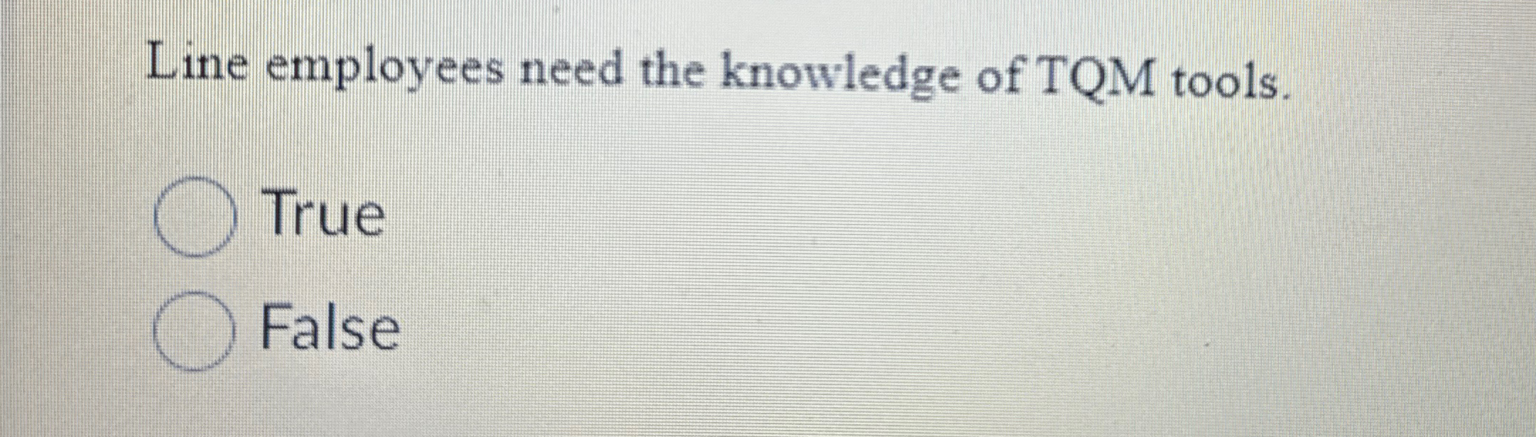 Solved Line employees need the knowledge of TQM | Chegg.com