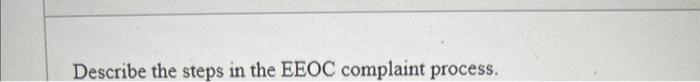 Solved Describe the steps in the EEOC complaint process. | Chegg.com