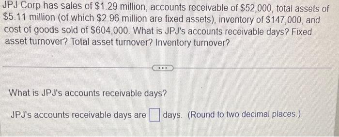 Solved JPJ Corp has sales of $1.29 million, accounts | Chegg.com