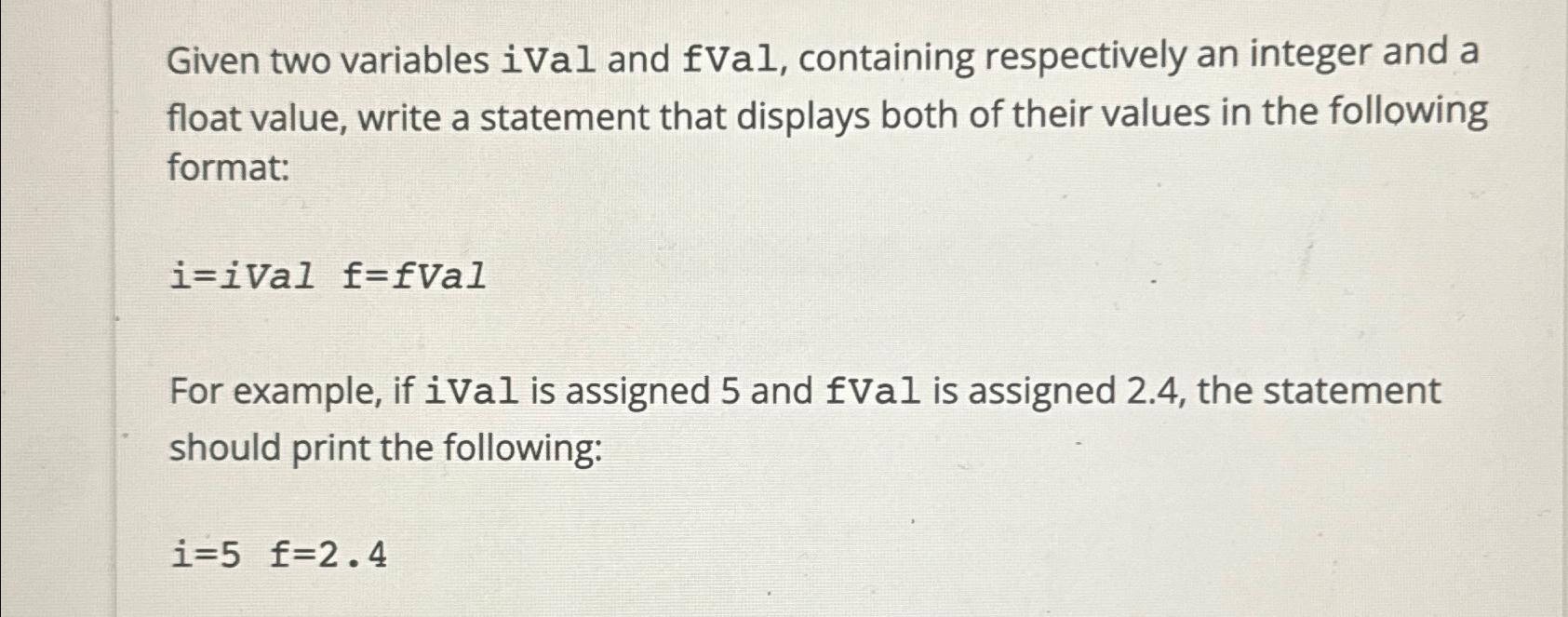 Solved Given two variables iVal and fVal, containing | Chegg.com