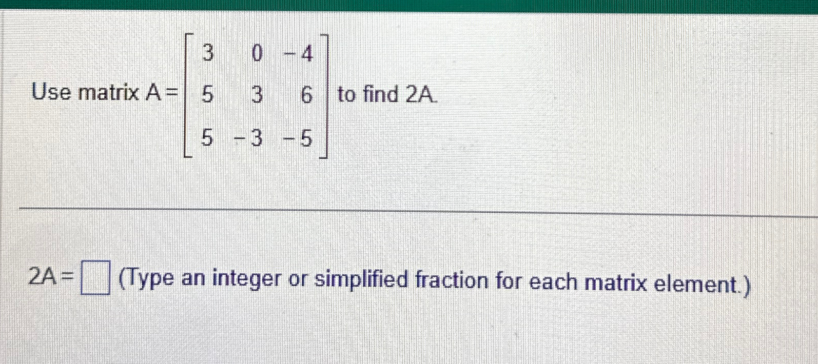 Solved Use matrix A=[30-45365-3-5] ﻿to find 2A2A= (Type an | Chegg.com