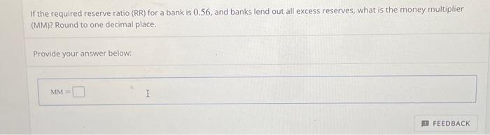Solved If the required reserve ratio (RR) for a bank is 0.56 | Chegg.com