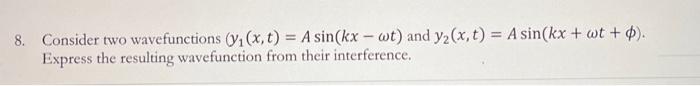Solved 8. Consider two wavefunctions (y1(x,t)=Asin(kx−ωt) | Chegg.com