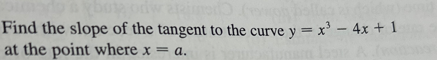 Solved Find the slope of the tangent to the curve y=x3-4x+1 | Chegg.com
