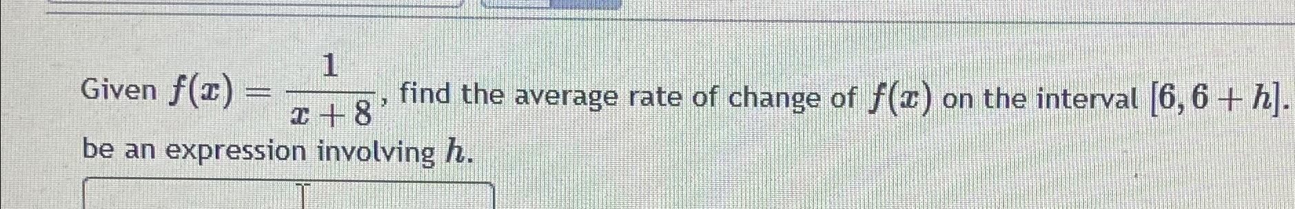 Solved Given f(x)=1x+8, ﻿find the average rate of change on | Chegg.com