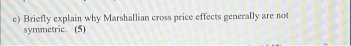 Solved e) Briefly explain why Marshallian cross price | Chegg.com
