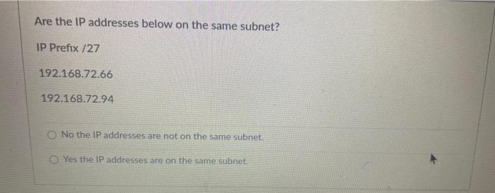 Solved Are the IP addresses below on the same subnet? IP | Chegg.com