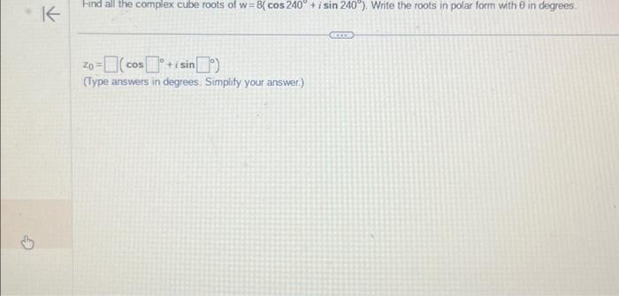 Solved Find all the complex cube roots of w=8( cos 240° + i | Chegg.com