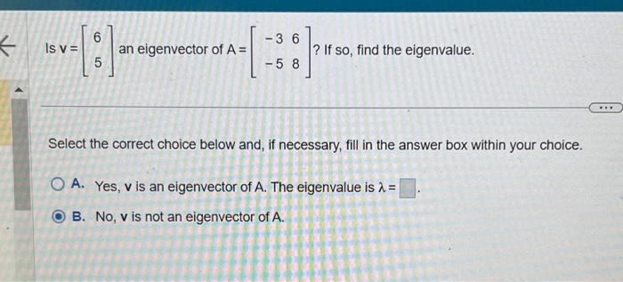 Solved Is v=[65] an eigenvector of A=[−3−568] ? If so, find | Chegg.com