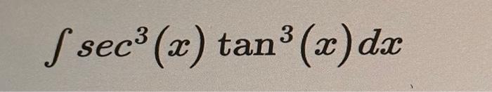 Solved ∫sec3(x)tan3(x)dx | Chegg.com